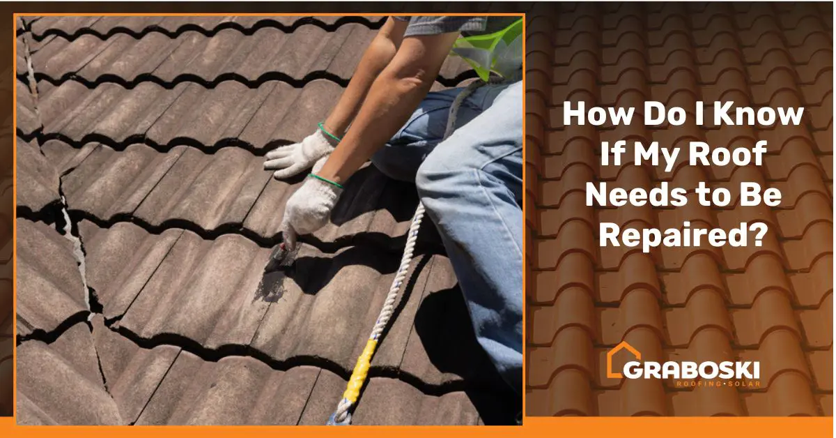 How Do I Know If My Roof Needs to Be Repaired?